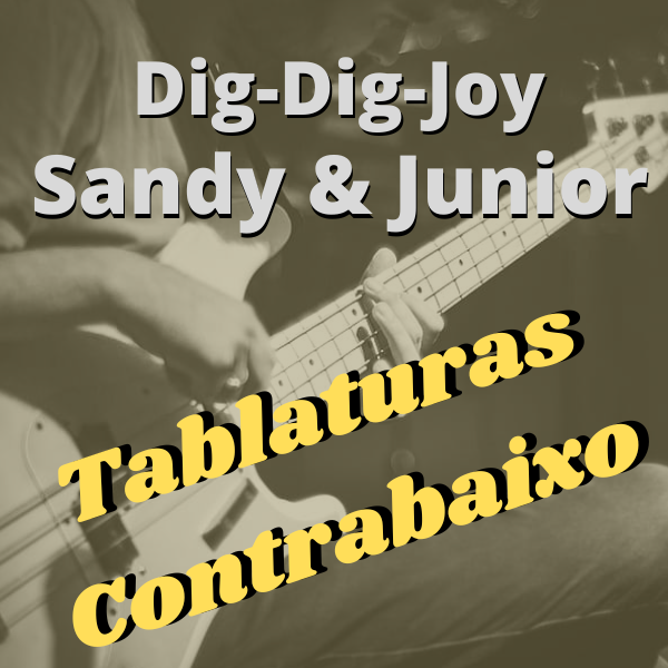 "Dig – Dig - Joy" – Sandy & Júnior - Tablatura de contrabaixo