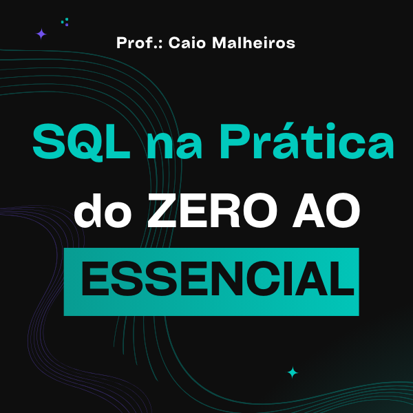 CURSO SQL NA PRÁTICA - DO ZERO AO ESSENCIAL!