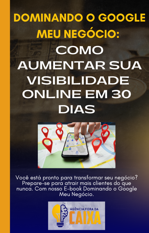 Dominando o Google Meu Negócio: Como Aumentar Sua Visibilidade Online em 30 dias.