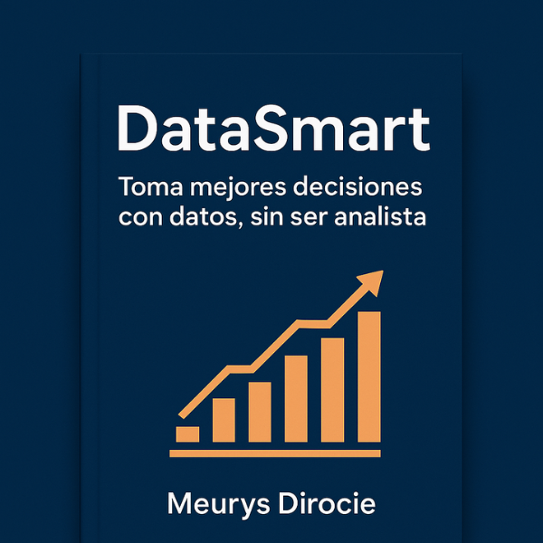 DataSmart: Toma mejores decisiones con datos, sin ser analista