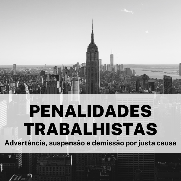 Penalidades trabalhistas - Advertência, suspensão e demissão por justa ...