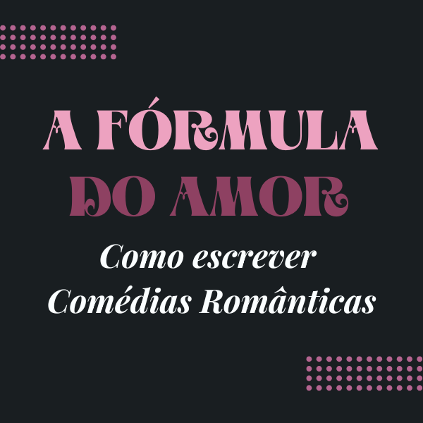 A Fórmula do Amor - Como Criar Comédias Românticas - Paula Weiss de...