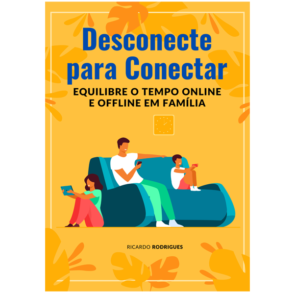 Desconecte para Conectar - Equilibre o Tempo Online e Offline em Fa...