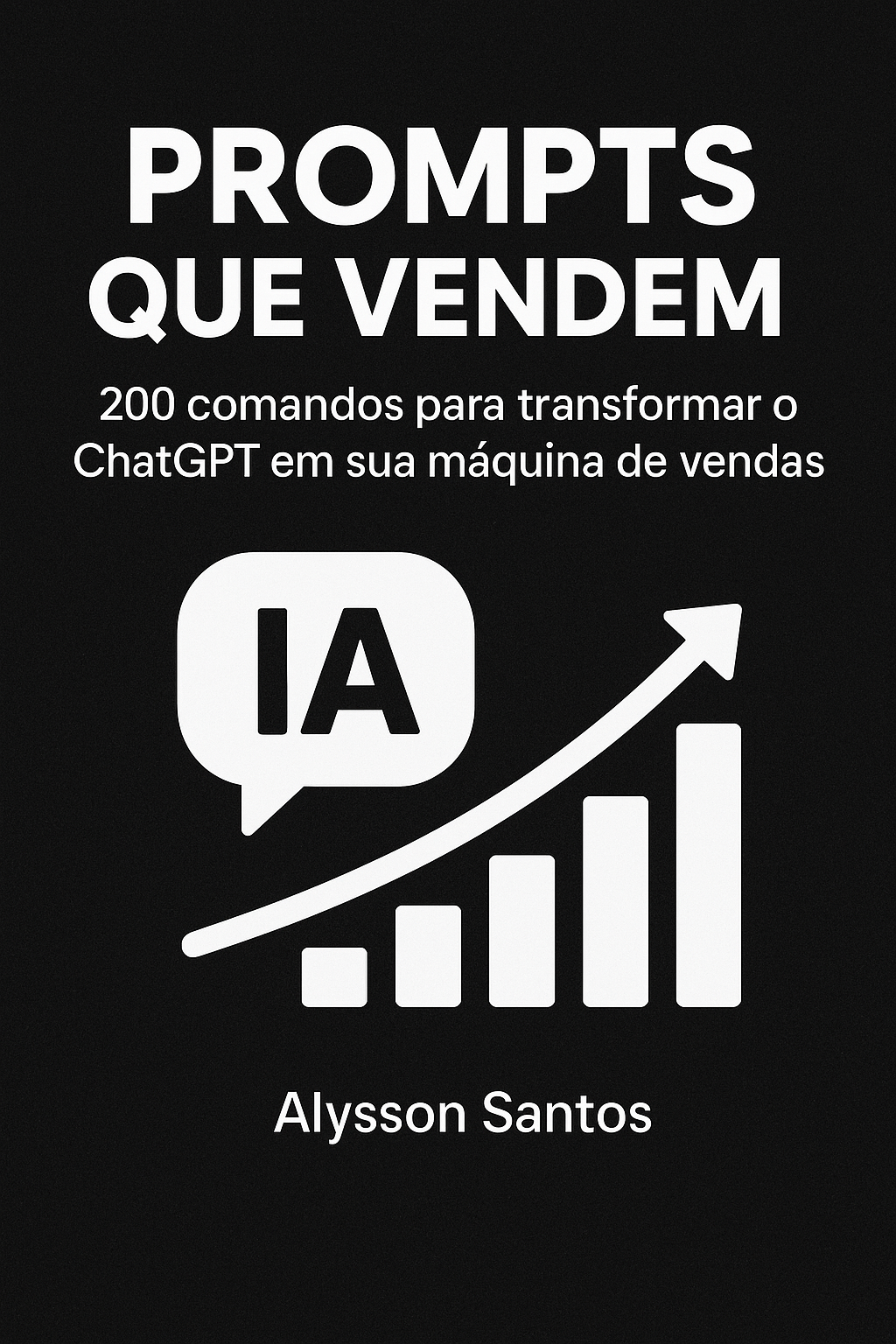 PROMPTS QUE VENDEM: 200 comandos para transformar o ChatGPT em sua ...