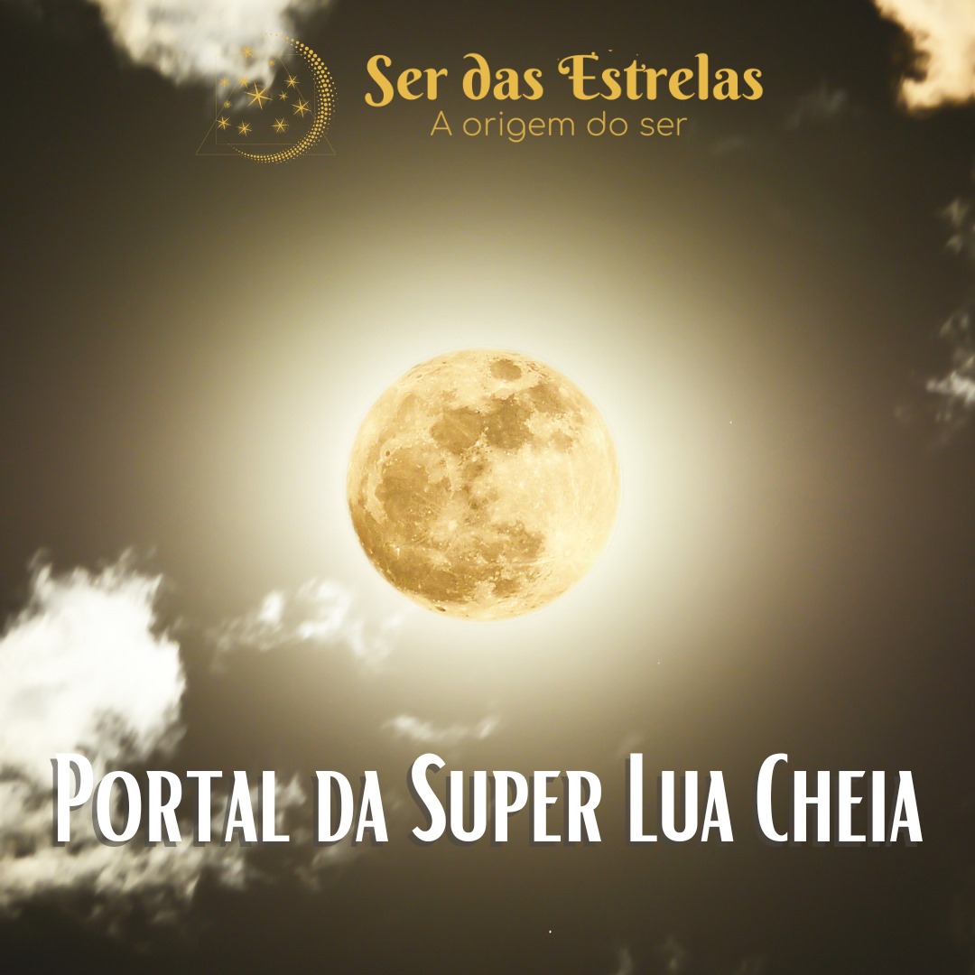 Portal da Super Lua Cheia - 17/10/24 - Ser das Estrelas. Beth Icó