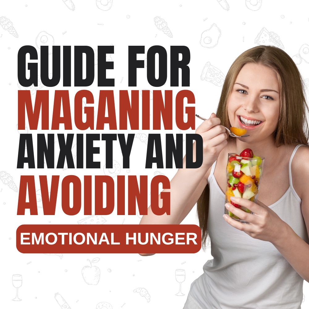 Guide to Managing Anxiety and Avoiding Emotional Hunger - Kauan Eds...