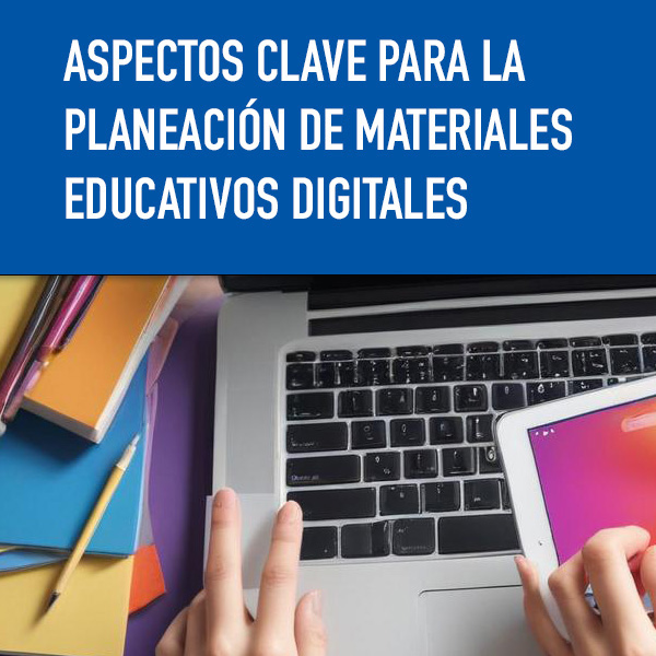 Aspectos clave para la planeación de materiales educativos digitale...