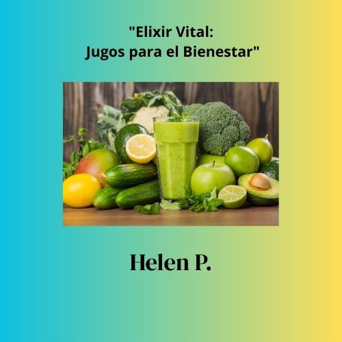 Elixir Vital Jugos Para El Bienestar - Helen Pedemonte | Hotmart