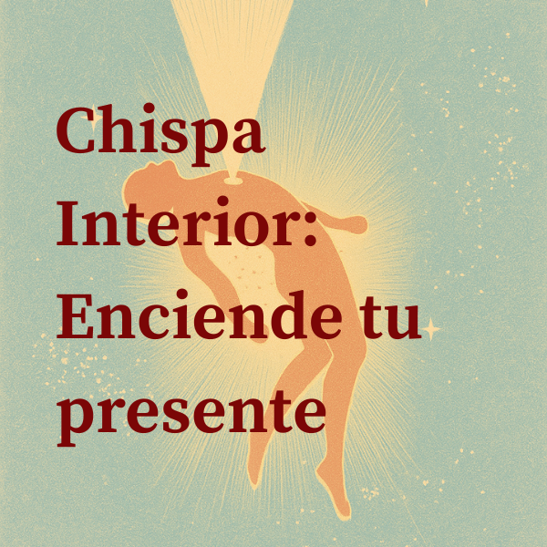 Chispa Interior: Enciende Tu Presente - Natasha Moncada | Hotmart