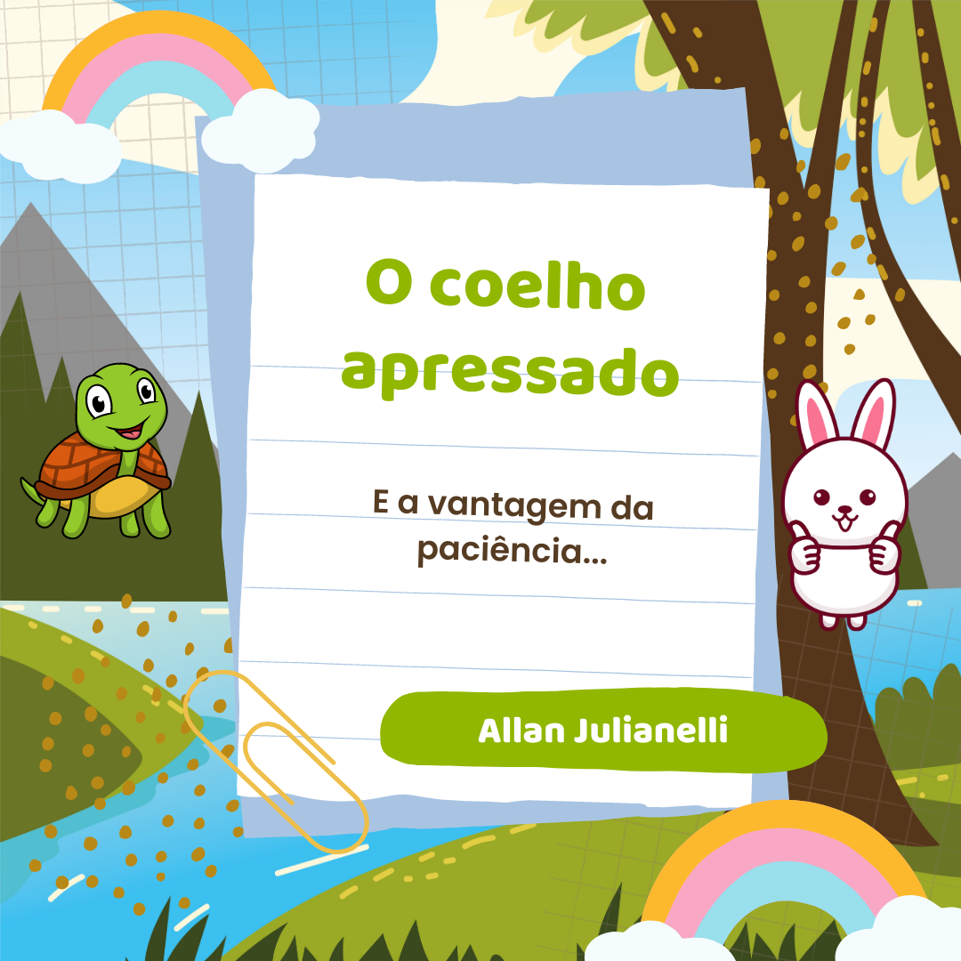 O coelho apressado e a vantagem da paciência... - Allan Julianelli ...