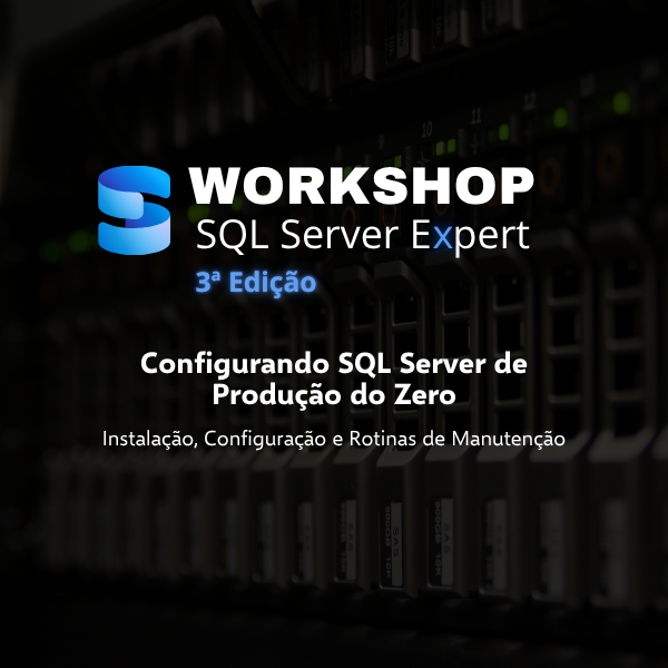 Workshop SQL Server Expert - Configurando SQL Server de Produção do...