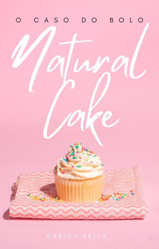 O CASO DO BOLO NATURAL CAKE - Greicy Kelly Caires dos Santos | Hotmart
