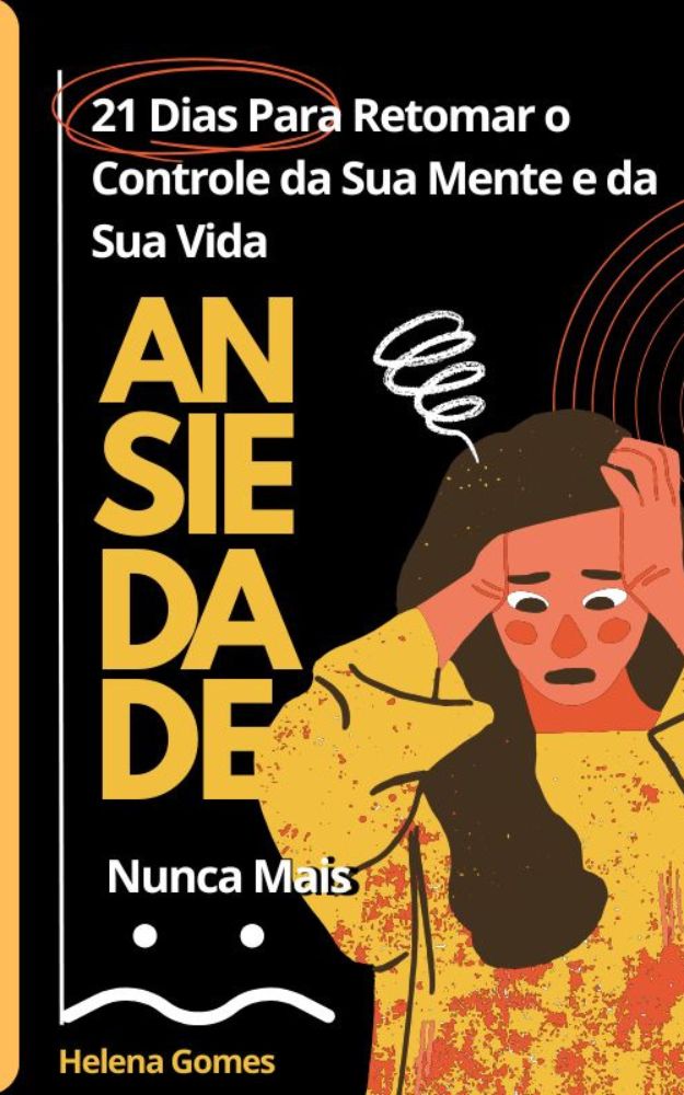 21 DIAS PARA RETOMAR O CONTROLE DA SUA MENTE E DA SUA VIDA - ANSIEDADE NUNCA MAIS