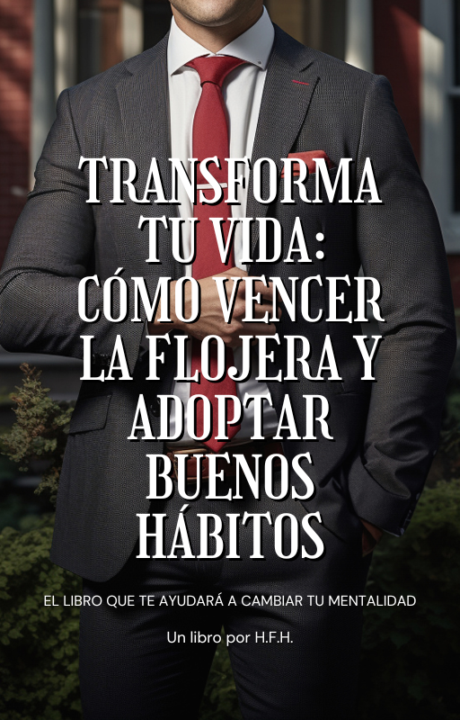 Transforma Tu Vida: Cómo Vencer la Flojera y Adoptar Buenos Hábitos...