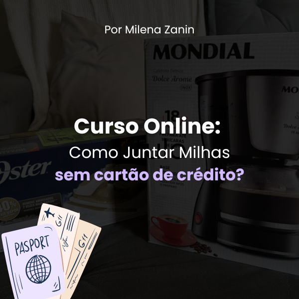 Curso online: Como juntar milhas sem cartão de crédito? Por Milena Zanin