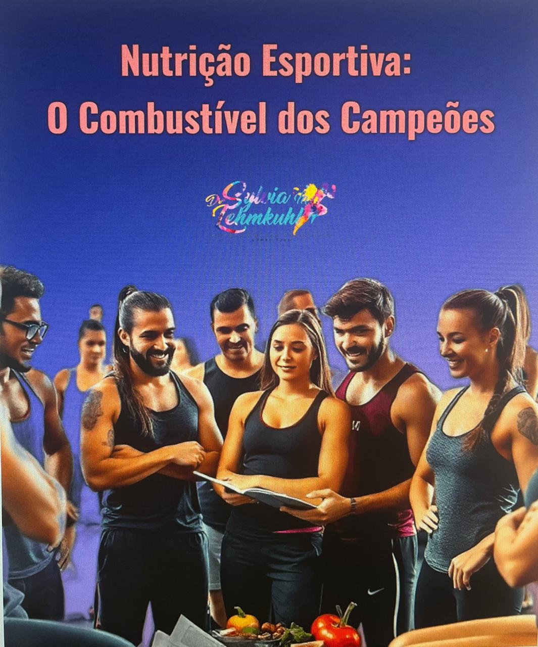 Nutrição Esportiva: O Combustível dos Campeões - Sylvia Mariah Lehm...