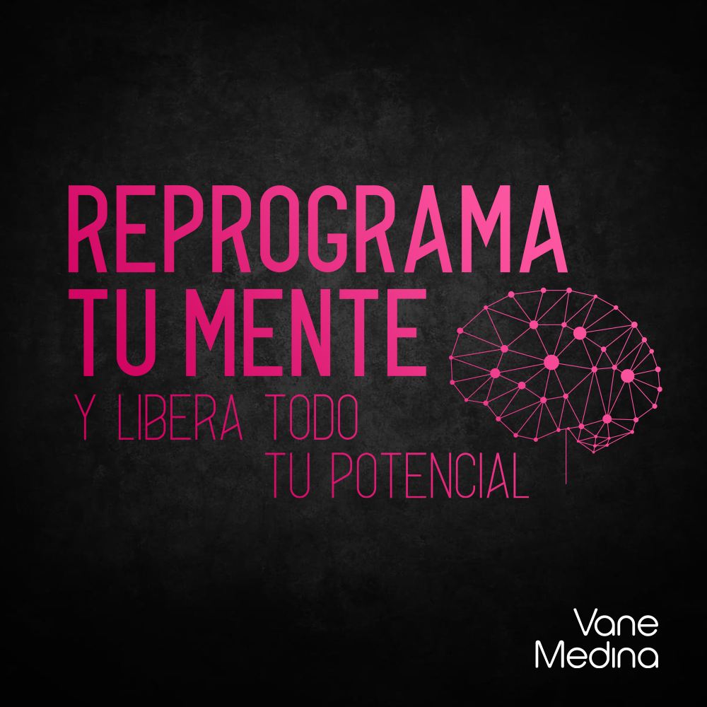 Reprograma tu mente y libera todo tu potencial - Vane Medina Coach ...