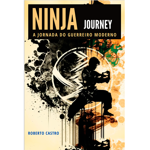 Ninja Journey: A Jornada do Guerreiro Moderno - Roberto Castro | H...
