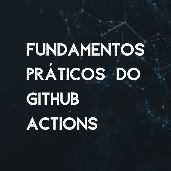 Fundamentos Práticos de DevOps: Do GitHub Actions - Diego Fraga Mor...