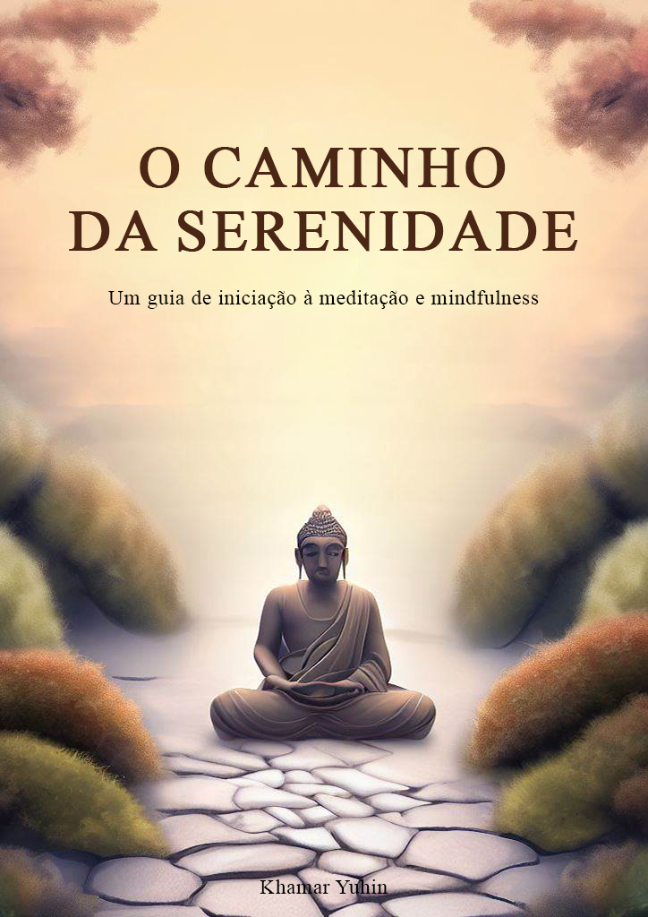 Caminho da Serenidade: Um guia de iniciação à meditação e mindfulness