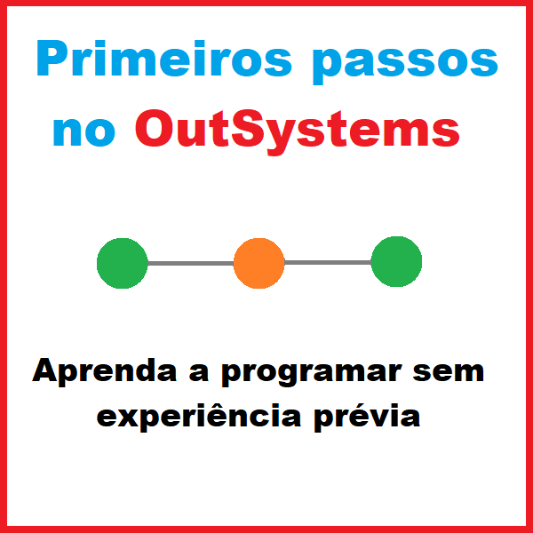 Primeiros passos no OutSystems: Aprenda a programar sem experiência...