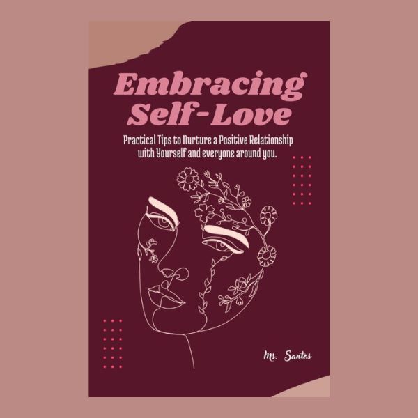 Embracing Self-Love: Practical Tips to Nurture a Positive Relationship with Yourself and ...