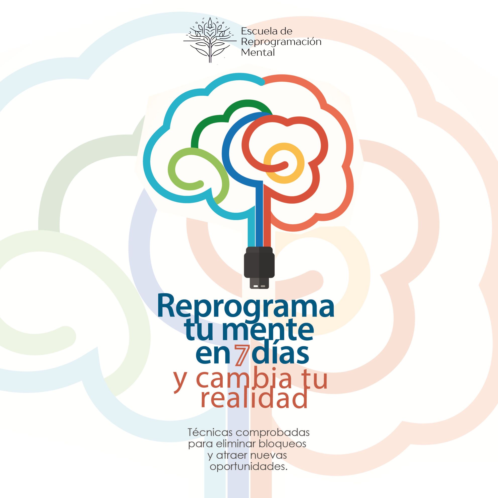 Reprograma tu mente en 7 días y cambia tu realidad - Escuela de Rep...