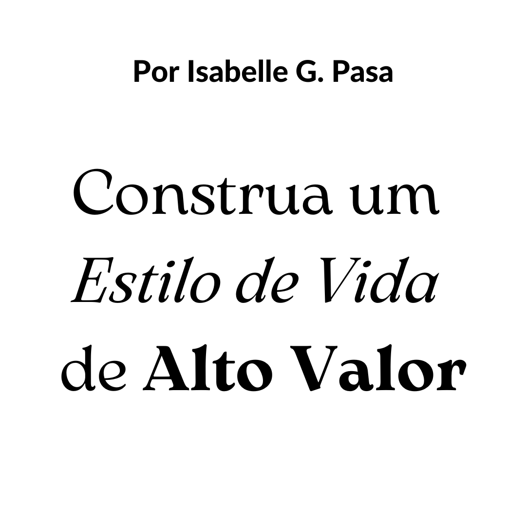 Construa um Estilo de Vida de Alto Valor - Isabelle G. Pasa | Hotmart