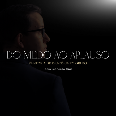 Do Medo ao Aplauso - Mentoria em Grupo