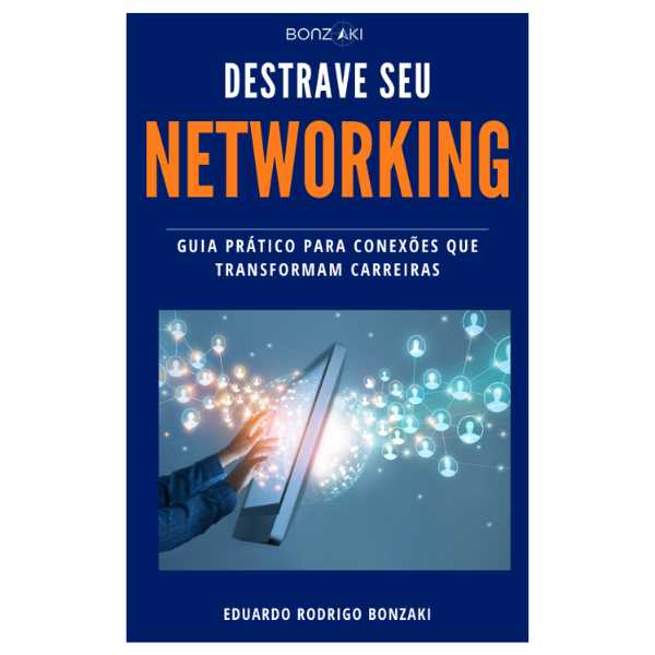 Destrave seu Networking: Guia Prático para Conexões que Transformam...