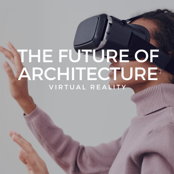 The Future of Architecture How to Use Virtual Reality to Create ...