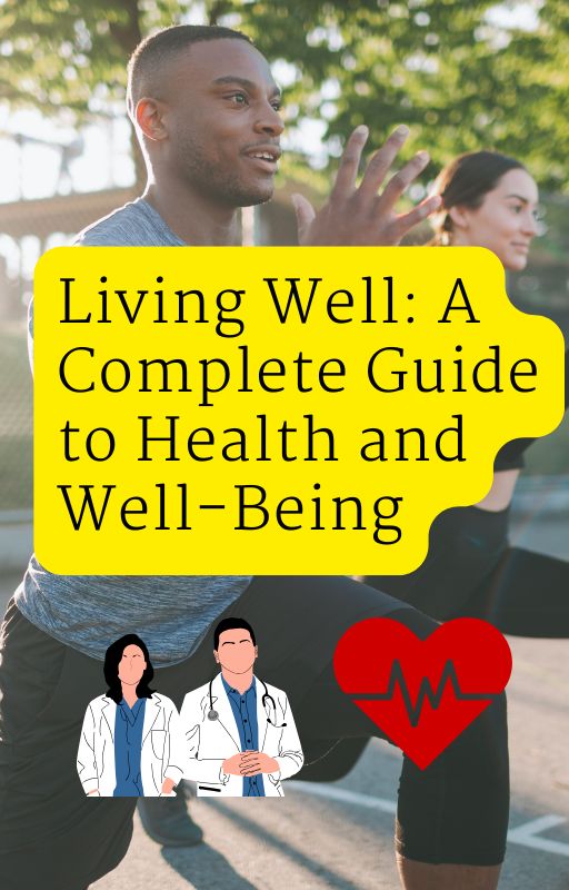 Living Well: A Complete Guide to Health and Well-Being