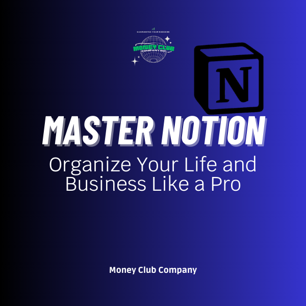 Master Notion: Organize Your Life and Business Like a Pro