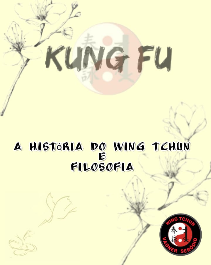 Kung fu - A História do Wing Tchun e sua filosofia - Vagner Seródio...