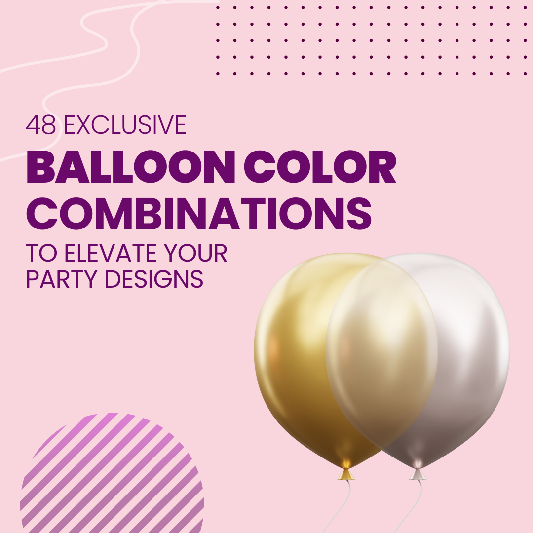 48 Exclusive Balloon Color Combinations to Elevate Your Party Desig...