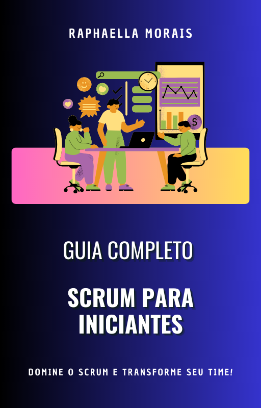 Guia Completo - Scrum para Iniciantes - Raphaella Morais | Hotmart