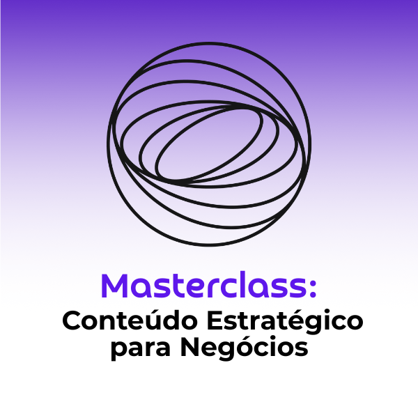 Masterclass: Conteúdo Estratégico para Negócios
