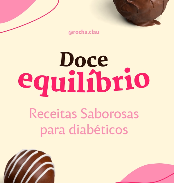 Doce Equilíbrio - Receitas Saborosas para Diabéticos - claudia roch...