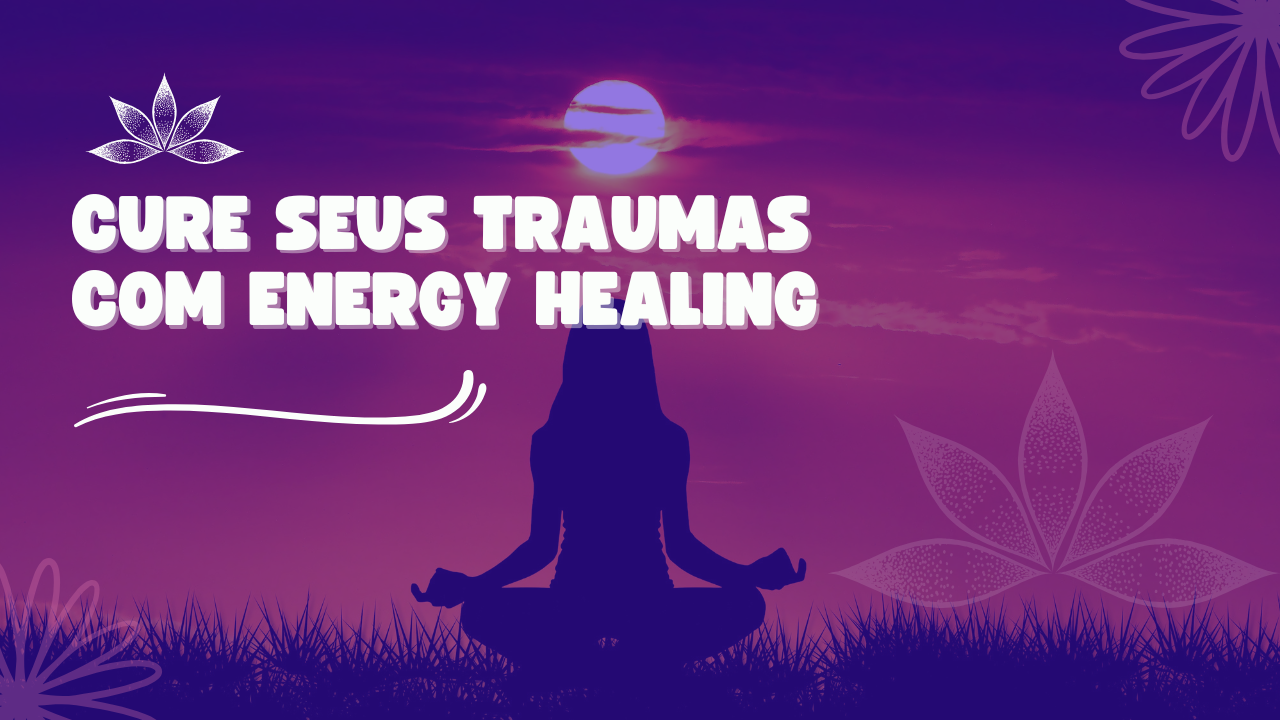 Cure seus traumas com energy healing