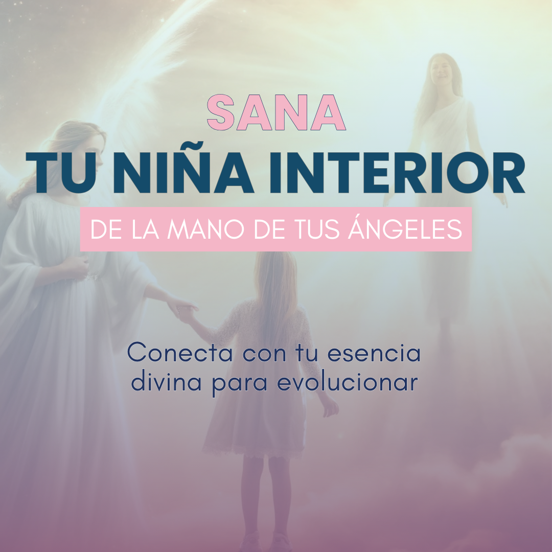 Sana tu niña interior de la mano de tus ángeles