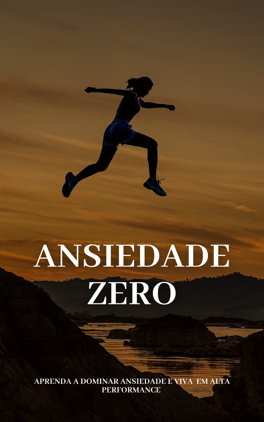 ANSIEDADE ZERO - Aprenda a dominar a ansiedade e viva em alta pefor...