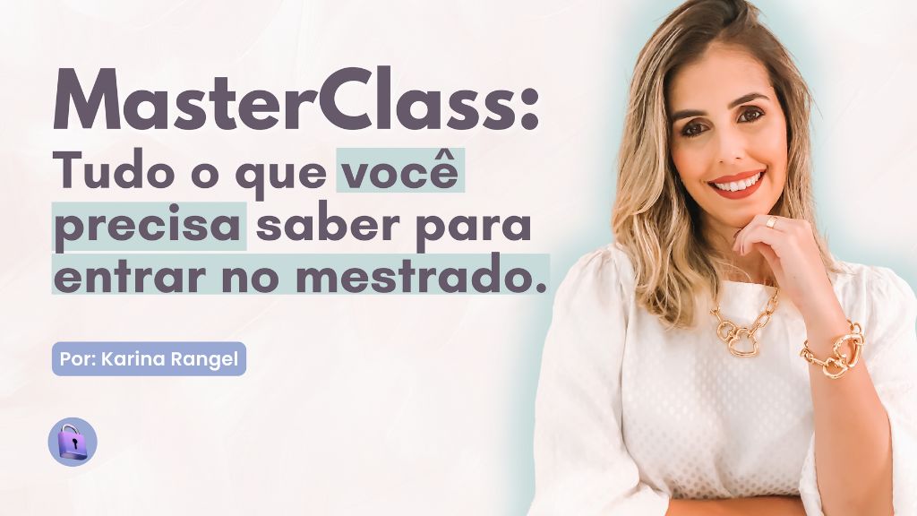 Master Class - Tudo o que Você Precisa Saber Para Entrar no Mestrad...