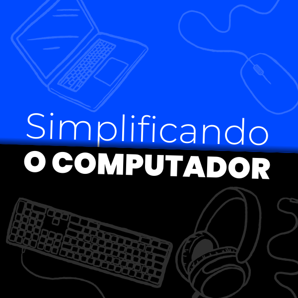 Simplificando o Computador [6 MESES]