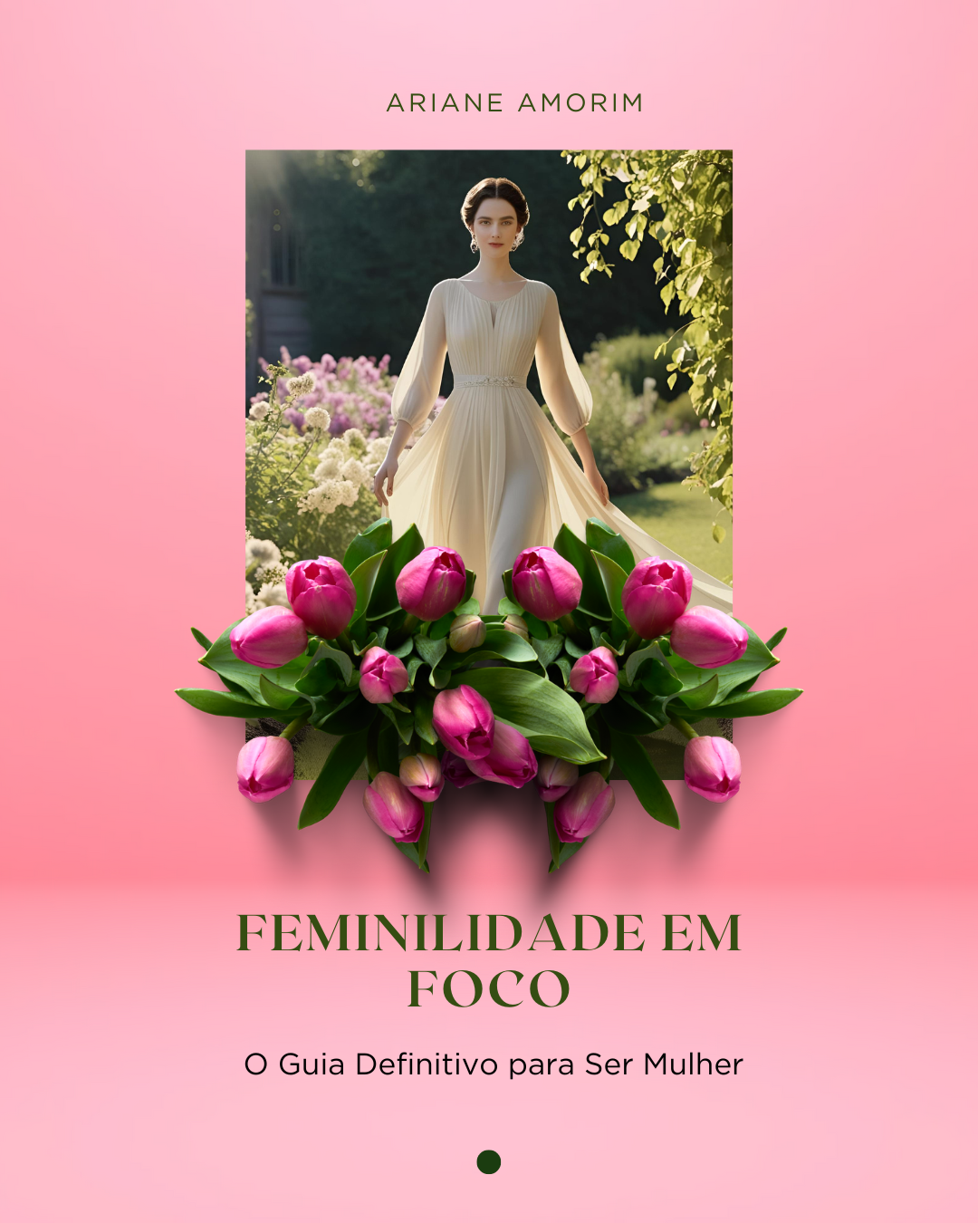 Feminilidade em Foco: O Guia Definitivo para Ser Mulher - Ariane Am...