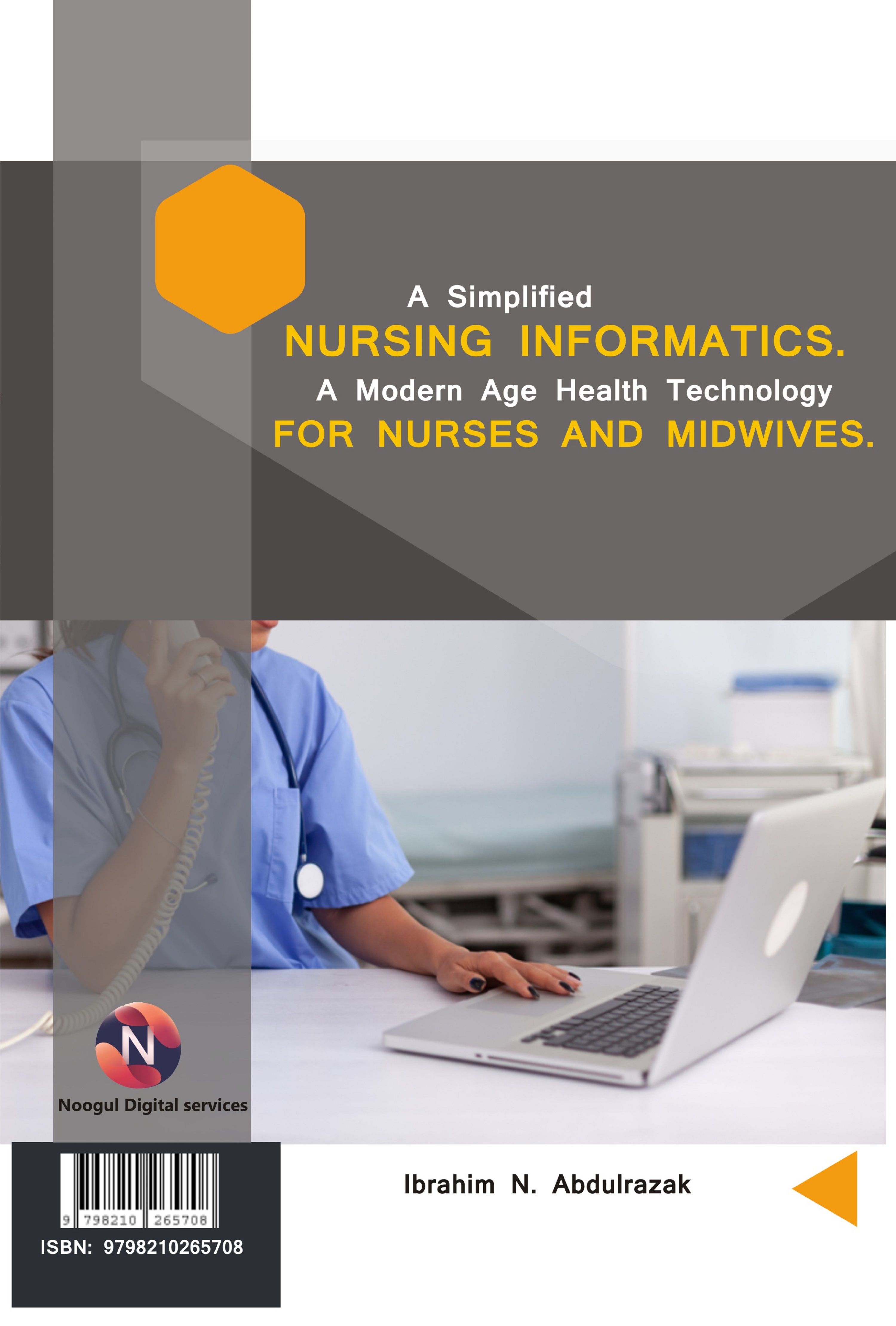 A SIMPLIFIED NURSING INFORMATICS. A MODERN AGE HEALTH TECHNOLOGY FO...