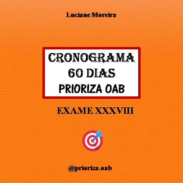 Cronograma 60 dias: Prioriza OAB - Exame XXXVIII - Luciane Moreira ...