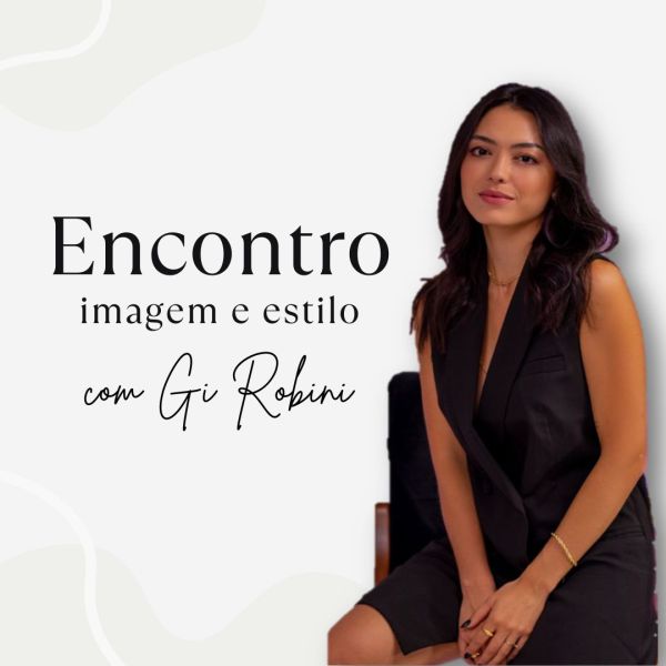 Encontro moda e estilo Gi Robini: Autoconhecimento