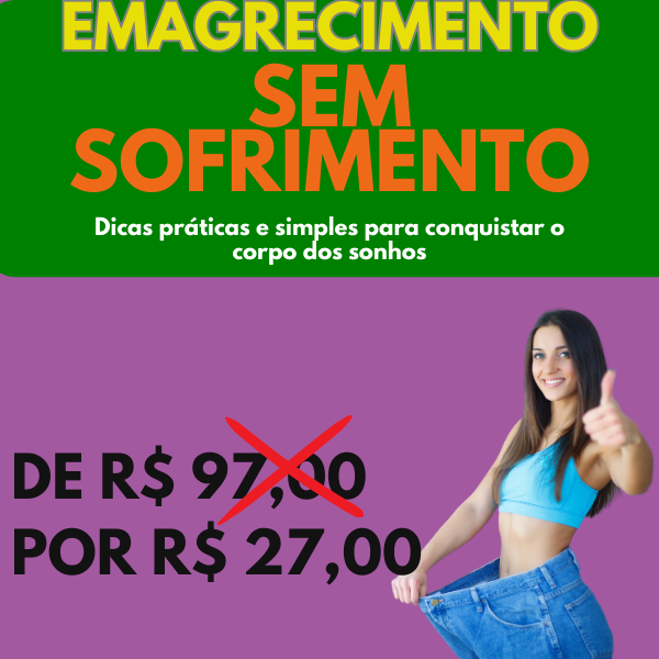 Emagrecimento sem Sofrimento: Dicas práticas e simples para conquistar o corpo dos sonhos