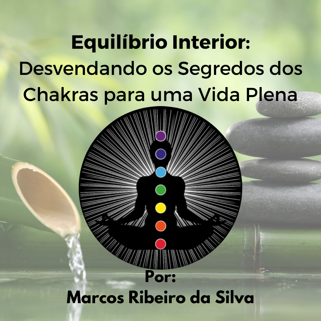Equilíbrio Interior: Desvendando os Segredos dos Chakras para uma V...