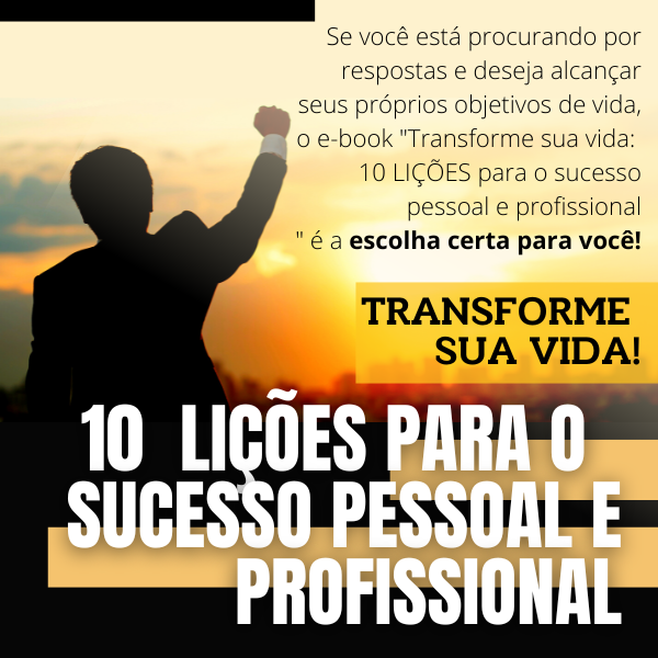 Transforme sua vida: 10 Lições para o sucesso pessoal e profissiona...